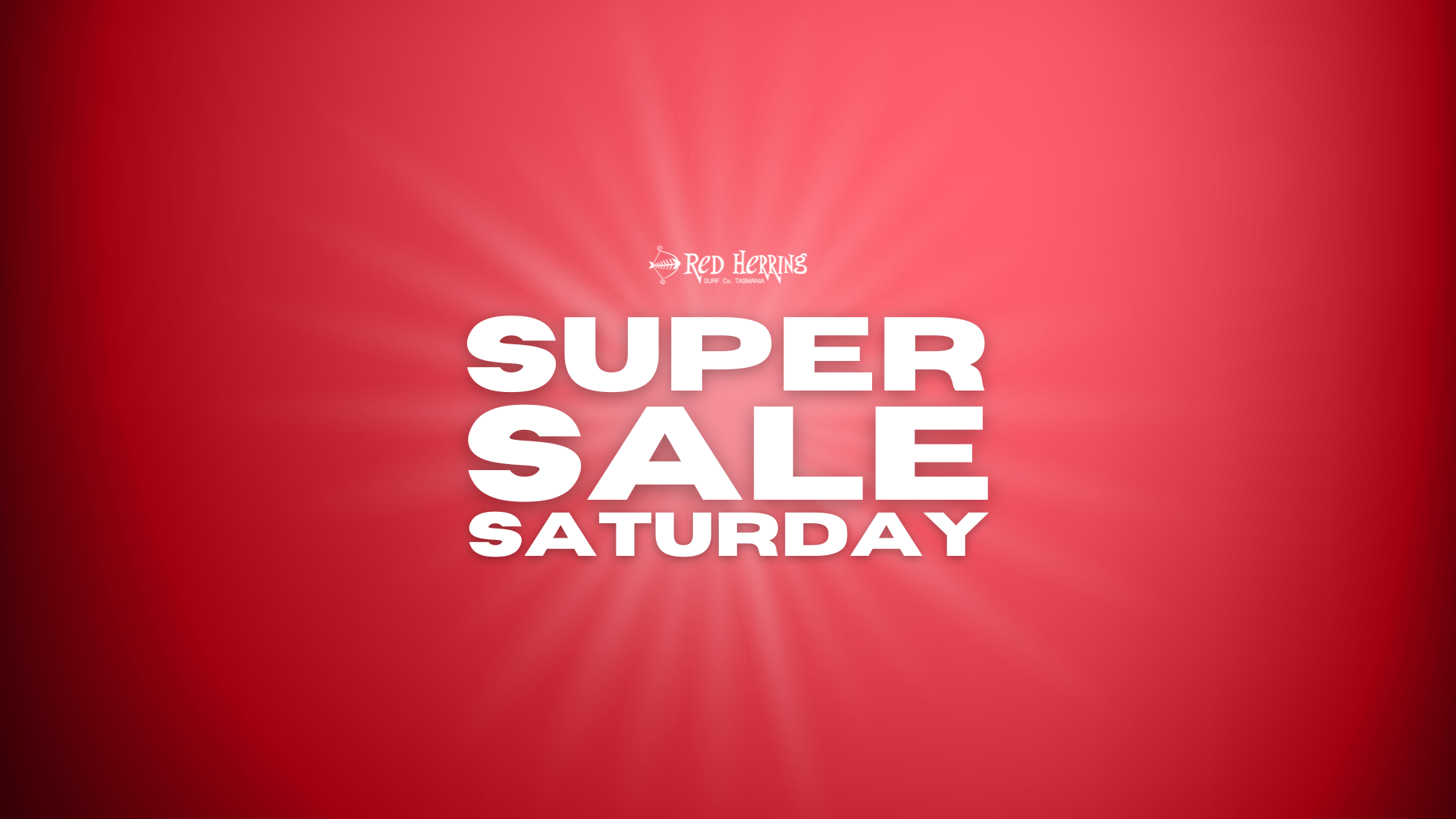 LAUNCESTON'S SUPER SALE SATURDAY – Red-Herring-Surf
